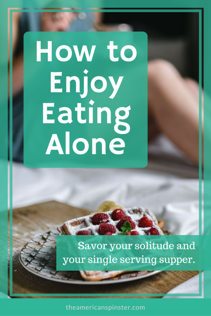 How to Enjoy Eating Alone - The American Spinster